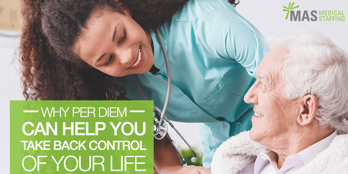 Take Back Control of Your Life with Per Diem | MAS Medical Staffing