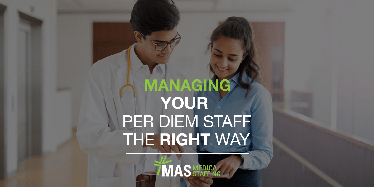 Managing Your Per Diem Staff the Right Way | MAS Medical Staffing