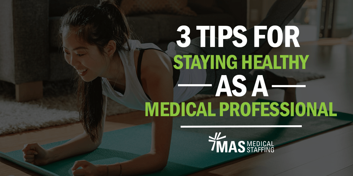 3 Tips For Staying Healthy as a Medical Professional - MAS Medical Staffing
